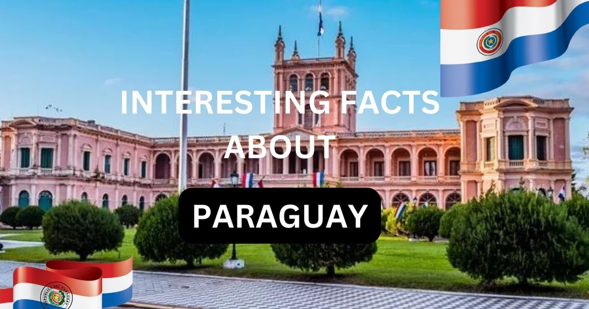Interesting Facts About Paraguay - Exploring The Heart Of South America