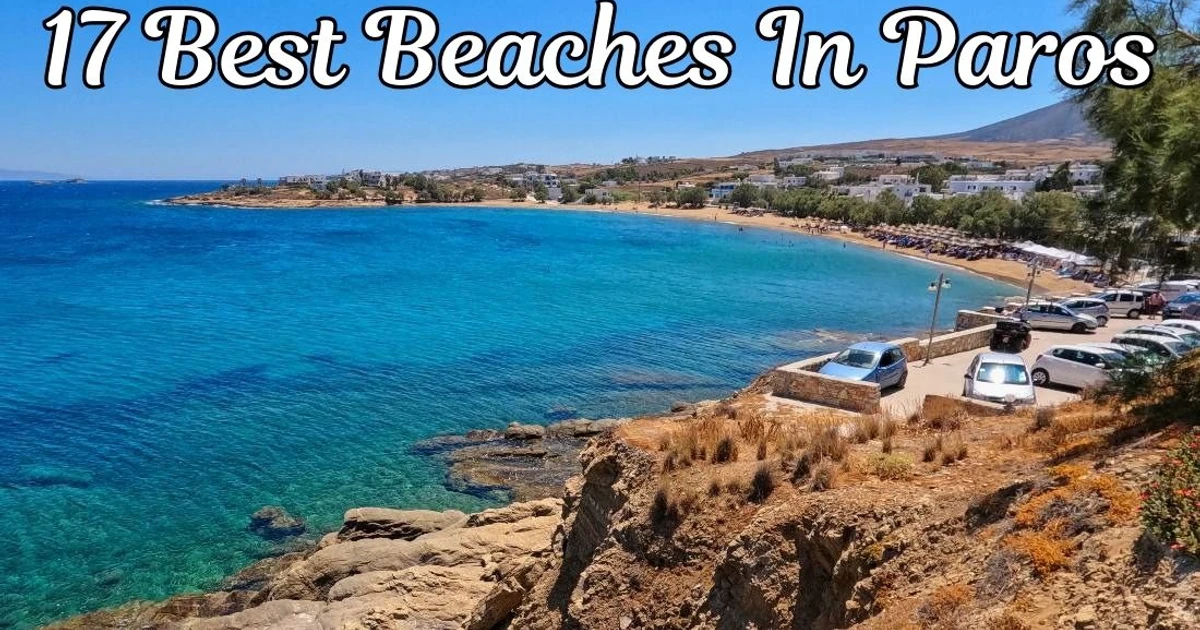 17 Best Paros Beaches In Greece You Must See [Ranked By My Visits]